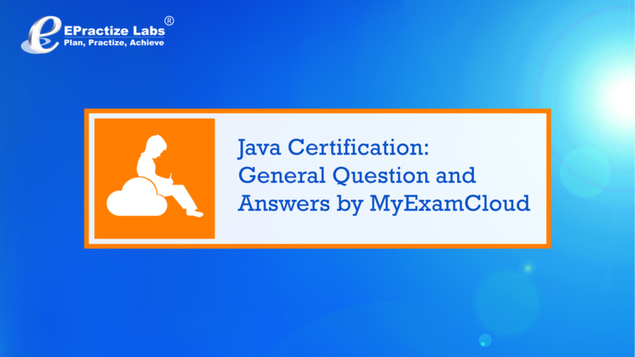 Java Certification: General Question and Answers by MyExamCloud - MyExamCloud