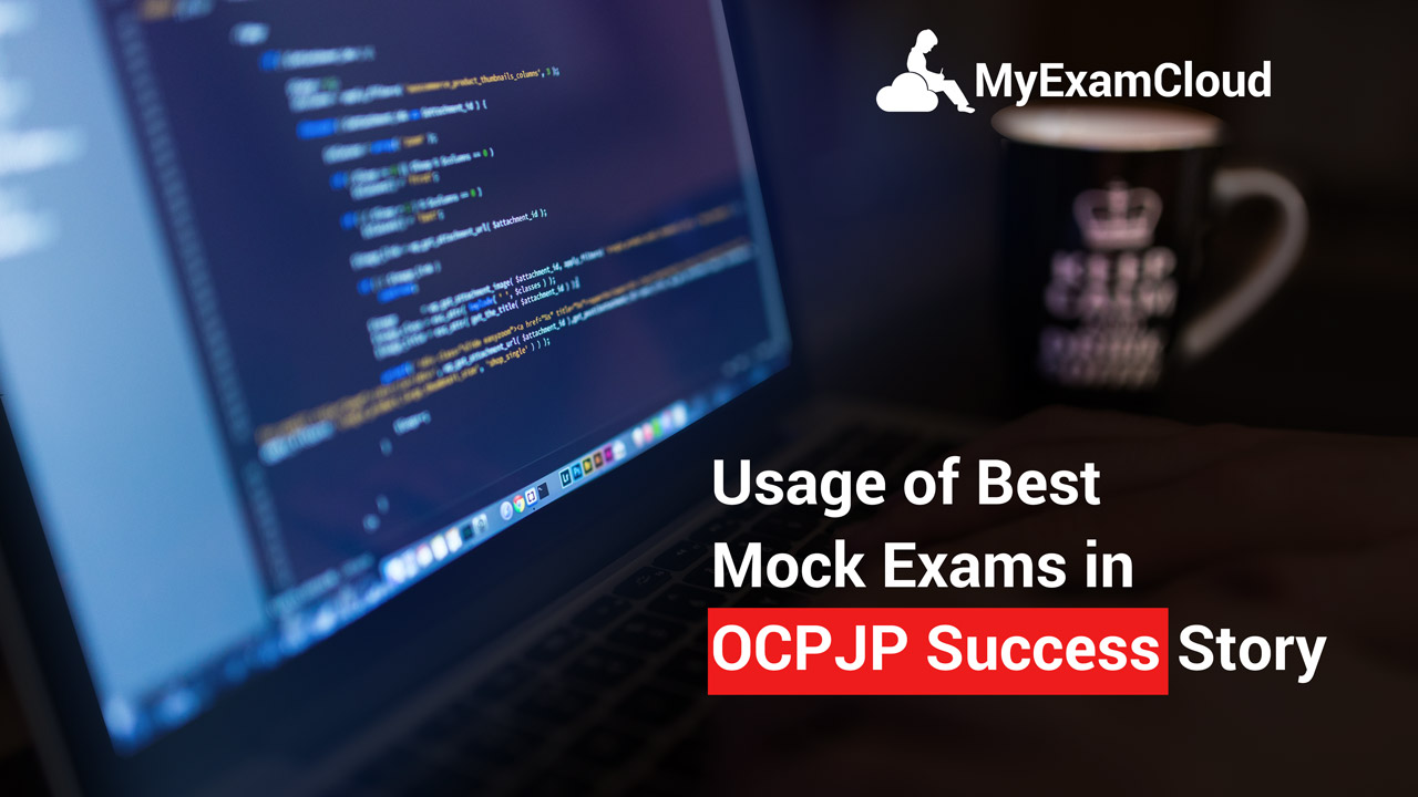 Usage of Best Mock Exams in OCPJP Success Story - MyExamCloud