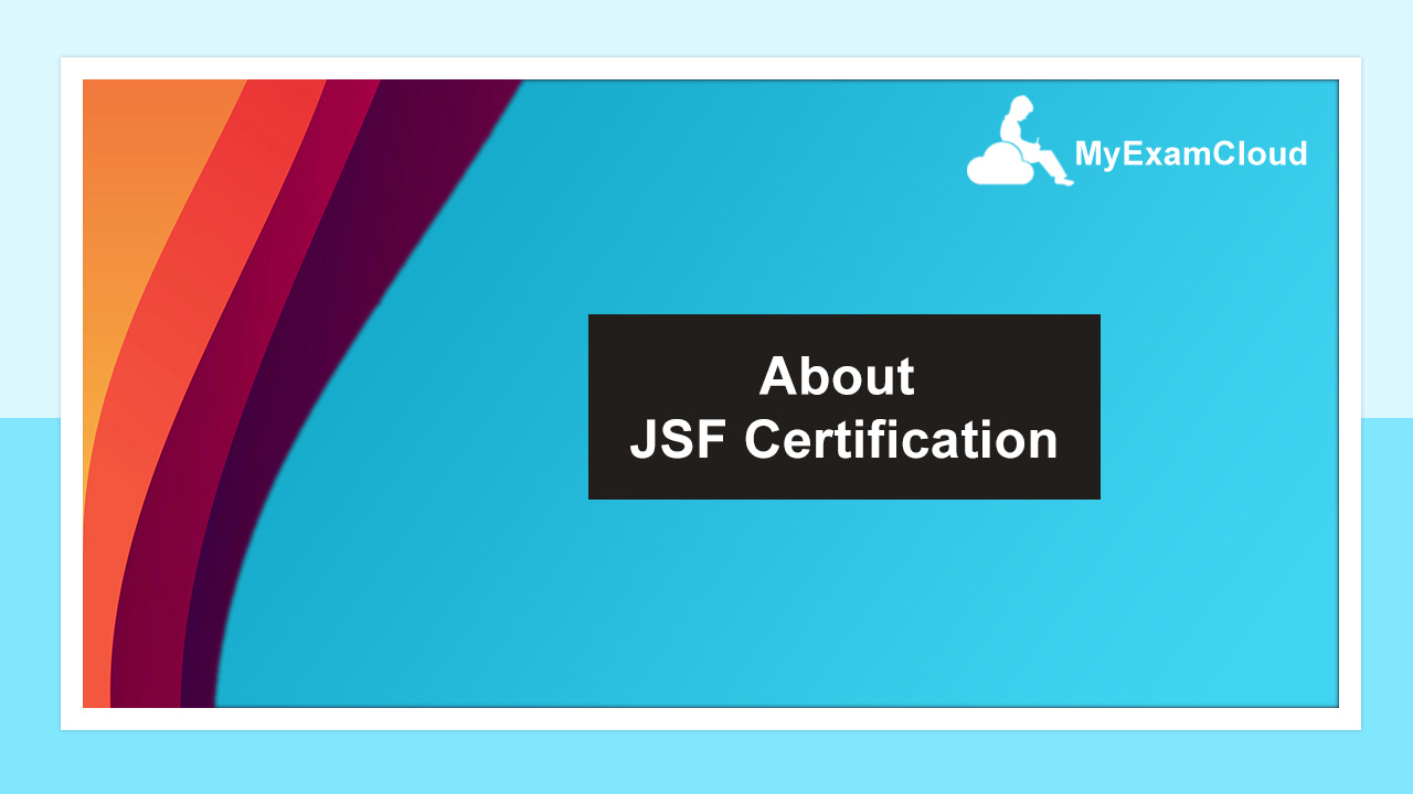 About JSF Certification - MyExamCloud