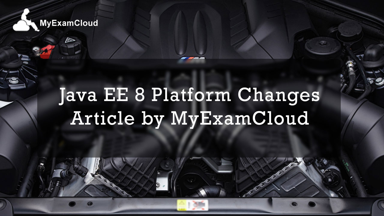 Java EE 8 Platform Changes article by MyExamCloud - MyExamCloud