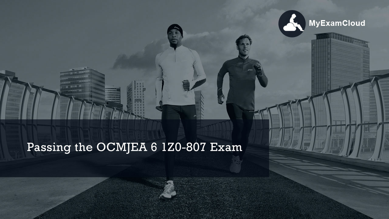 Passing the OCMJEA 6 1Z0-807 Exam by MyExamCloud - MyExamCloud