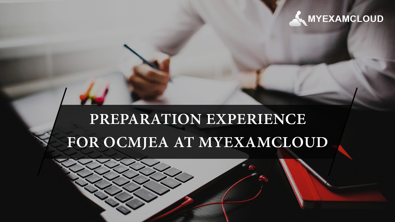 Preparation experience for OCMJEA at MyExamCloud