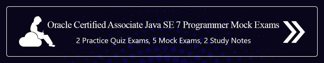Oracle Certified Associate Java SE 7 Programmer Mock Exams - MyExamCloud