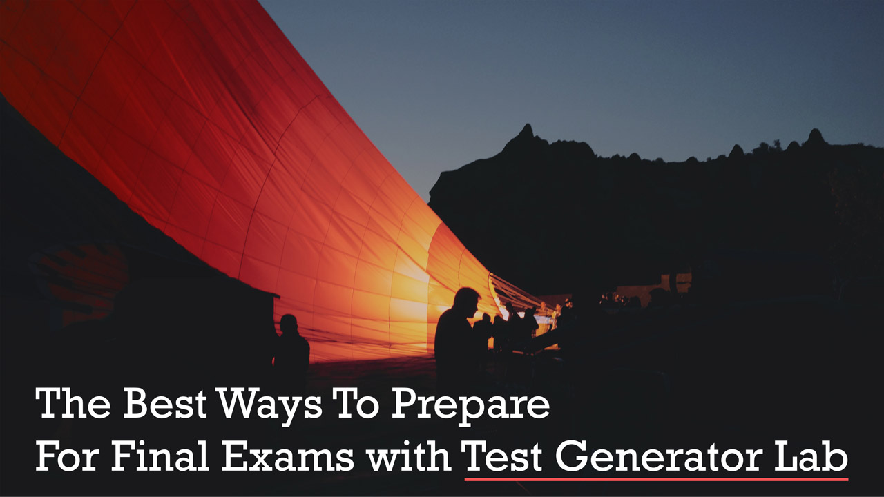 The Best Ways To Prepare For Final Exams with Test Generator Lab - Test ...