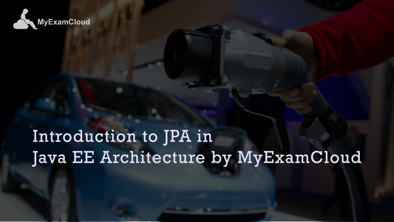 Introduction To Jpa In Java Ee Architecture By Myexamcloud Epractize Labs Free Tutorials